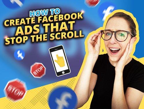 How To Create Facebook Ads That Stop The Scroll - Digital Marketing Blog